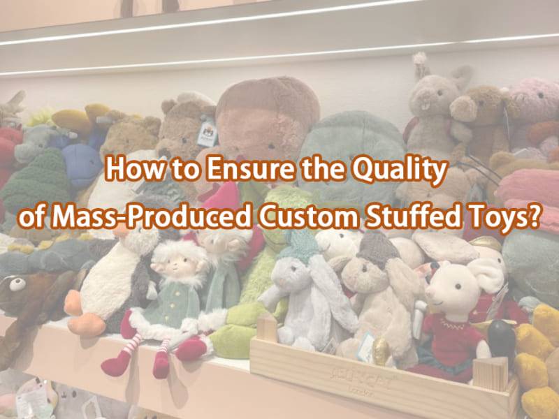 How to Ensure the Quality of Mass-Produced Custom Stuffed Toys ...