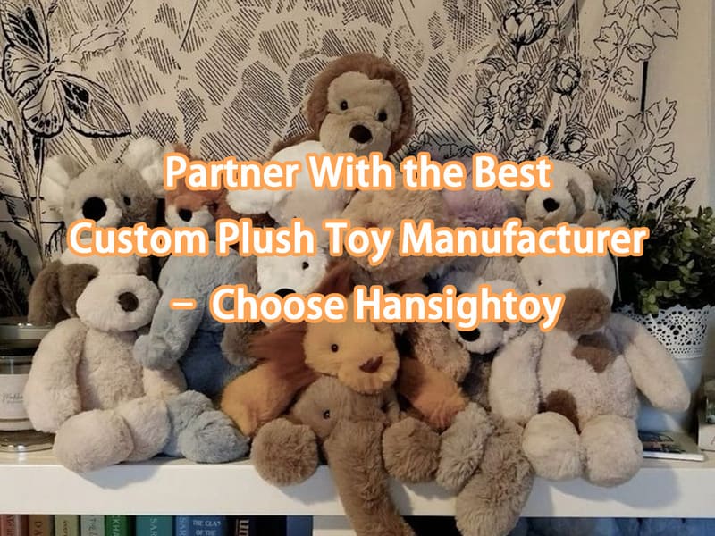 Partner With the Best Custom Plush Toy Manufacturer – Choose Hansighto ...