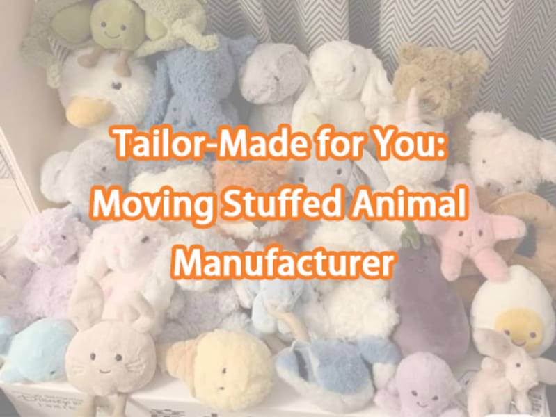 Tailor-Made for You: Moving Stuffed Animal Manufacturer – hansight toy